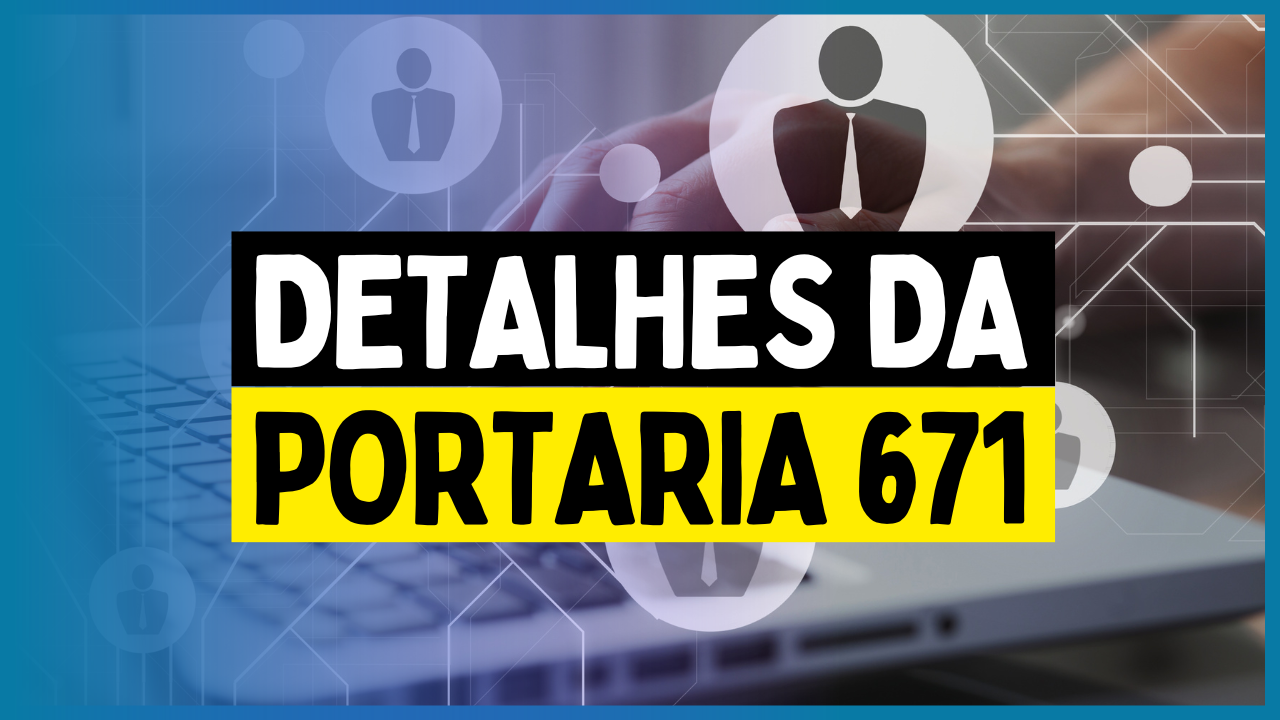 Entenda em Detalhes a Portaria 671 do MTP e suas Implicações no ...